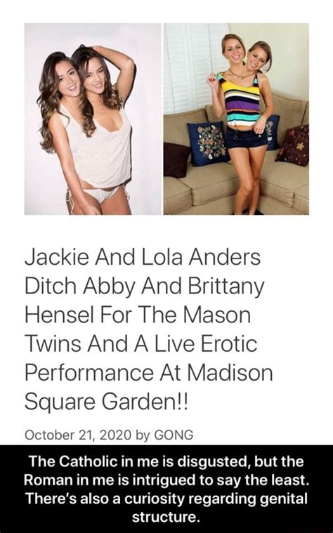 Jackie And Lola Anders Ditch Abby And Brittany Hensel For The Mason