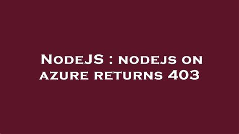 Nodejs Nodejs On Azure Returns 403 Youtube