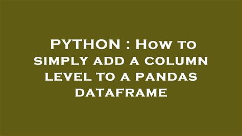 Python How To Simply Add A Column Level To A Pandas Dataframe Youtube
