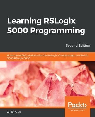 Austin Scott Learning RSLogix 5000 Programming Build Robust PLC Solutions With ControlLogix