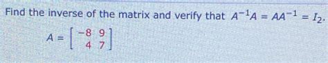 Solved Find The Inverse Of The Matrix And Verify That Chegg Com