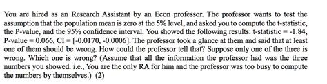 Solved You Are Hired As An Research Assistant By An Econ Professor The Professor Wants To Test
