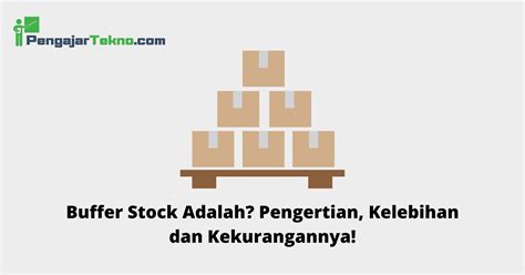 Buffer Stock Adalah Pengertian Kelebihan Dan Kekurangannya Pengajar Tekno