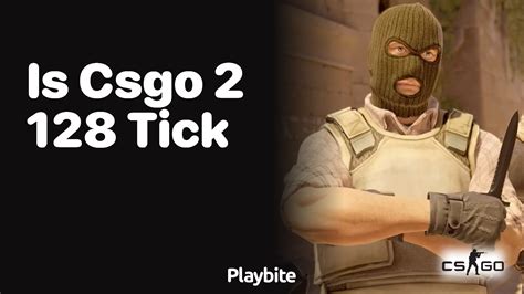 Is Csgo 2 128 Tick Playbite