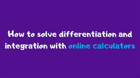 How To Solve Differentiation And Integration With Online Calculators