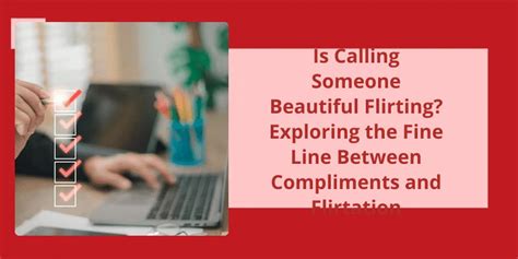 Is Calling Someone Beautiful Flirting Exploring The Fine Line Between Compliments And Flirtation