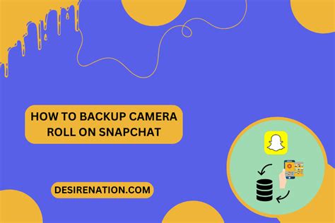 How To Backup Camera Roll On Snapchat Desire Nation