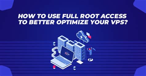 How To Use Full Root Access To Better Optimize Your Vps Super Byte Hosting