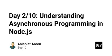 Day 210 Understanding Asynchronous Programming In Nodejs Dev Community