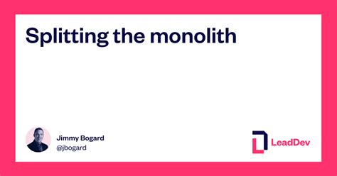 Splitting The Monolith Leaddev