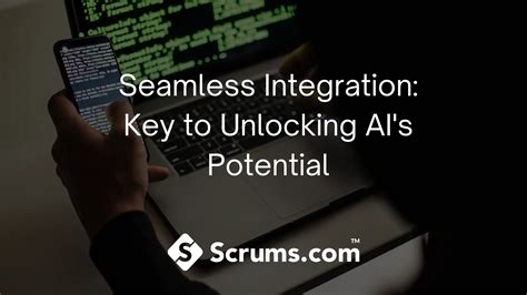 Seamless Integration Key To Unlocking Ais Potential Blog