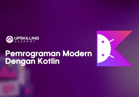 Belajar Kotlin Dasar Pemrograman Modern Dengan Kotlin Upskilling Academy