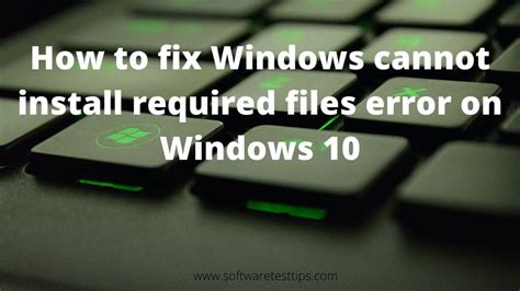 Windows Error Got You Down 5 Proven Methods To Solve ‘cannot Install Required Files Problem