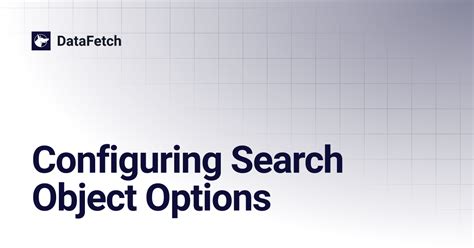 Configuring Search Object Options Datafetch