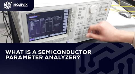 What Is A Semiconductor Parameter Analyzer Inquivix Technologies