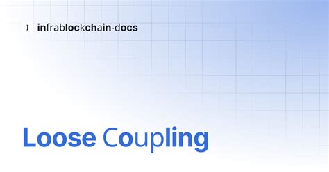 Loose Coupling Infrablockchain Docs Loose Coupling Infrablockchain Docs