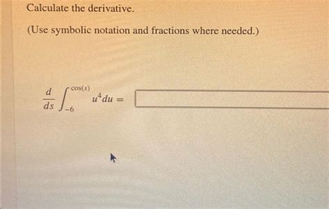Solved Calculate The Derivative Use Symbolic Notation And