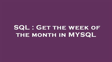 Sql Get The Week Of The Month In Mysql Youtube