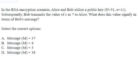 Solved In The Rsa Encryption Scenario Alice And Bob Utilize
