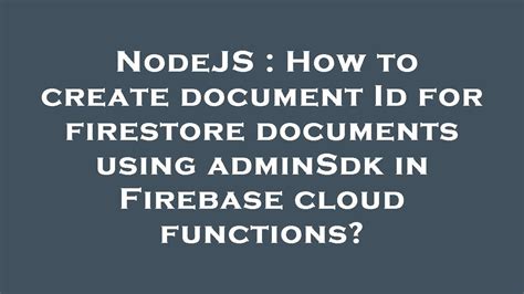 Nodejs How To Create Document Id For Firestore Documents Using