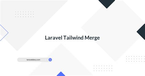 Laravel Tailwind Merge Laraveldiary