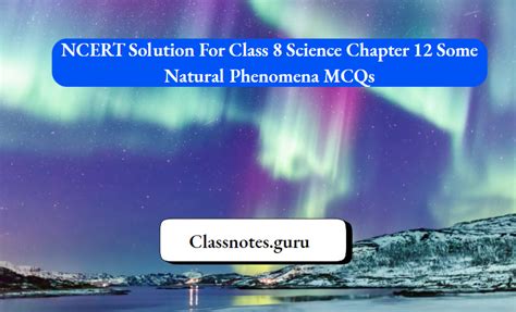 Ncert Solution For Class 8 Science Chapter 12 Some Natural Phenomena Mcqs Class Notes