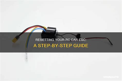 Resetting Your Rc Car Esc A Step By Step Guide Shunauto