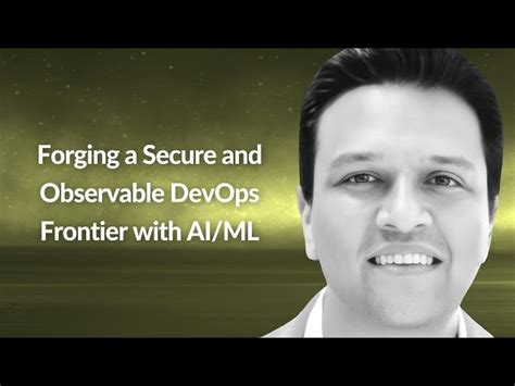 Free Video Forging A Secure And Observable Devops Frontier From Conf42 Class Central