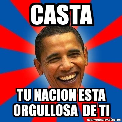 Meme Obama Casta Tu Nacion Esta Orgullosa De Ti