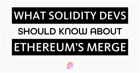 What Solidity Devs Should Know About Ethereums Merge
