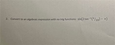 Solved Convert To An Algebraic Expression With No Trig
