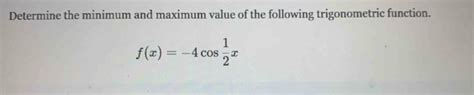 Solved Determine The Minimum And Maximum Value Of The Following Trigonometric Function F X