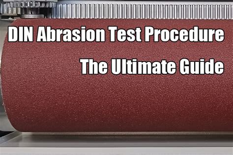 DIN Abrasion Test Procedure The Ultimate Guide Amade Tech
