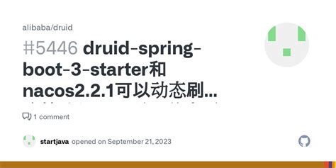 Druid Spring Boot 3 Starter和nacos2 2 1可以动态刷新连接池的配置吗？兼容吗 · Issue 5446 · Alibaba Druid · Github