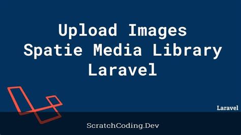 How To Upload Images With Spatie Media Library Laravel 9