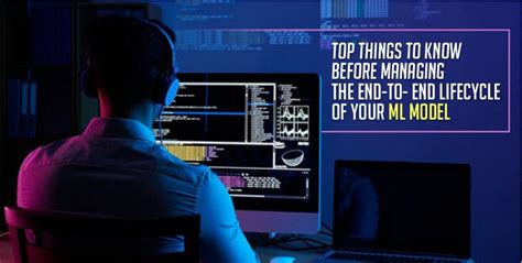 Top Things To Know Before Managing The End To End Lifecycle Of Your ML Model