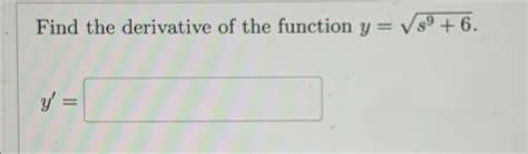 Solved Find The Derivative Of The Function Y S9 62 Y Chegg Com