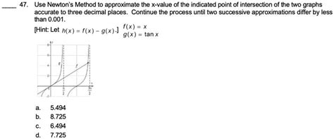 47 Use Newtons Method To Approximate The X Value Of The Indicated Point Of Intersection Of The