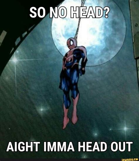 Aight Imma Head Out Ifunny