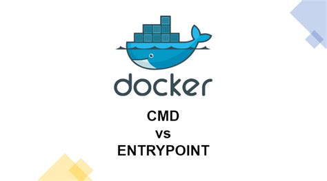 Cmd Vs Entrypoint In Docker Clearing The Confusion By Naresh