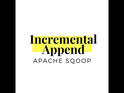 APACHE SQOOP Explained INCREMENTAL APPEND In Easiest Way YouTube