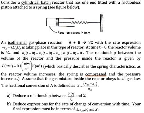 SOLVED Consider A Cylindrical Batch Reactor That Has One End Fitted With A Frictionless Piston