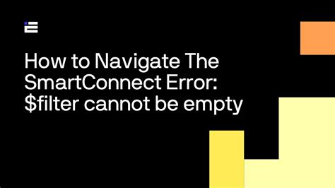 How To Navigate The Smartconnect Error Filter Cannot Be Empty Eone Solutions