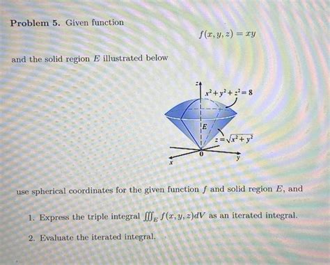 Solved Problem 5 Given Function F X Y Z Xy And The Solid Chegg Com
