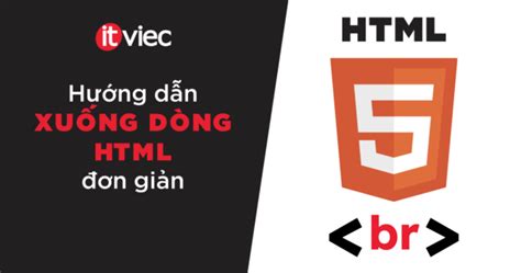 Xuống Dòng Trong Html Như Thế Nào đơn Giản Mà Hiệu Quả Itviec Blog