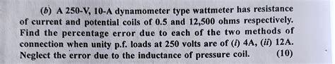Solved B A 250 V 10 A Dynamometer Type Wattmeter Has