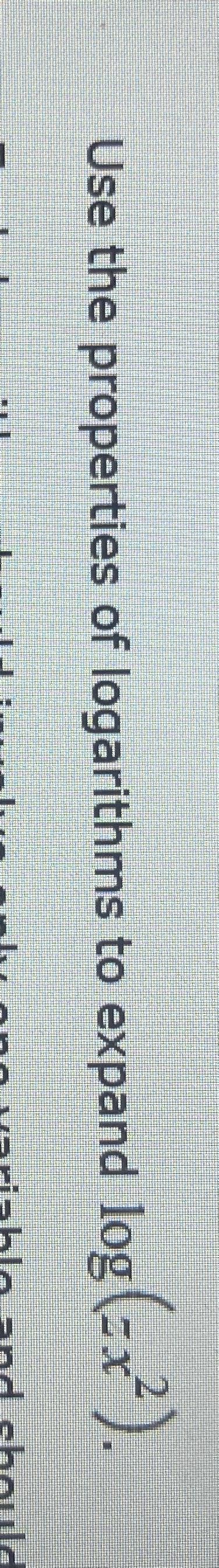 Solved Use The Properties Of Logarithms To Expand Log Zx Chegg