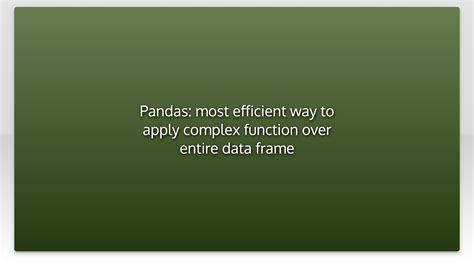 Pandas Most Efficient Way To Apply Complex Function Over Entire Data Frame Youtube