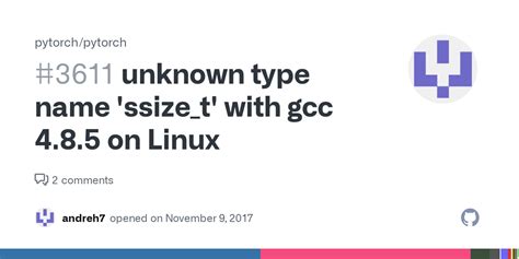 unknown type name ssize t with gcc 4 8 5 on linux · issue 3611 · pytorch pytorch · github