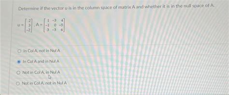 Solved Determine If The Vector U Is In The Column Space Of Chegg